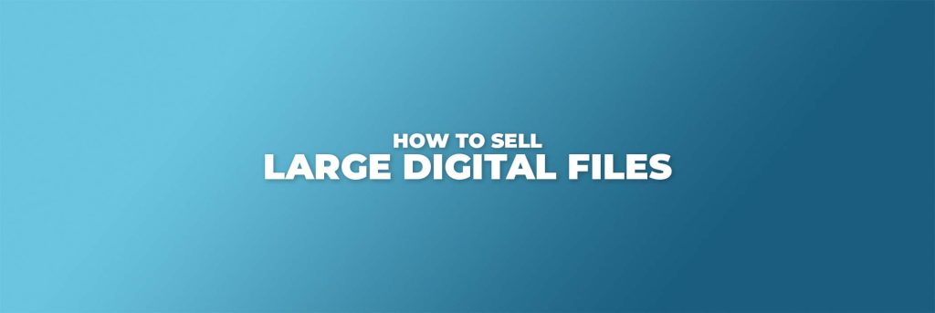 How To Sell Large Digital Files On Shopify Expert Tips